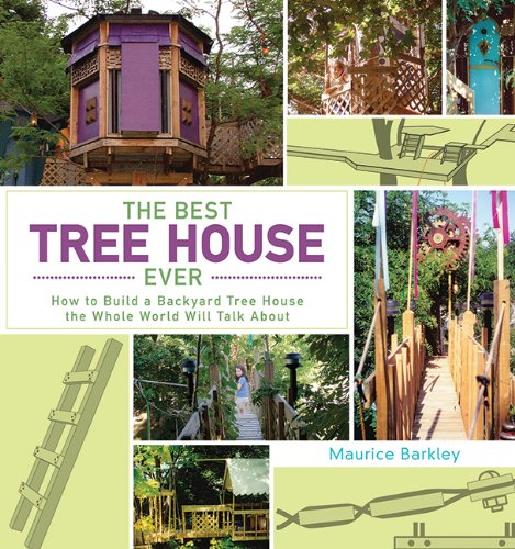 The Best Tree House Ever: How to Build a