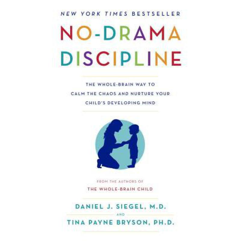 No-Drama Discipline: The Whole-Brain Way to ...