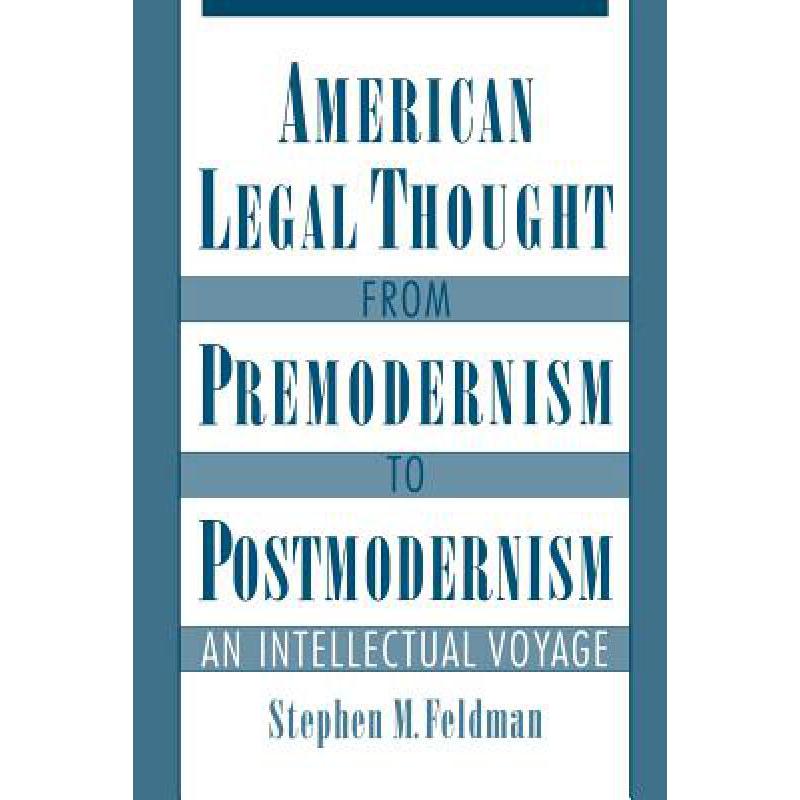 American Legal Thought from Premodernism to Postmodernism: An Intellectual Voyage