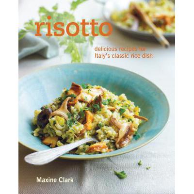 Risotto: Delicious Recipes for Italy's Classic ...