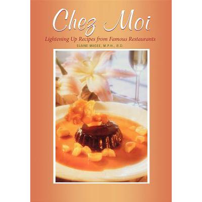 Chez Moi: Lightening Up Recipes from Famous ...