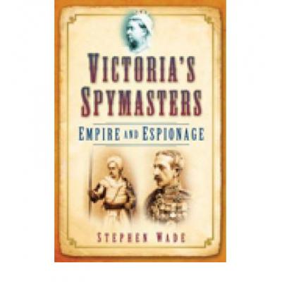Victoria's Spymasters: Empire and Espionage