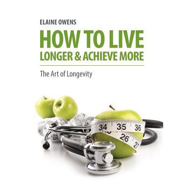How to Live Longer & Achieve More