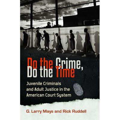 Do the Crime, Do the Time: Juvenile Criminals and Adult Justice in the American Court System