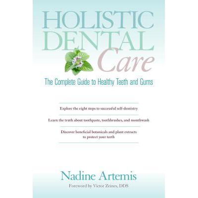 Holistic Dental Care: The Complete Guide to ...