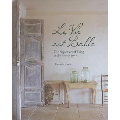 La Vie Est Belle: The Elegant Art of Living in ...