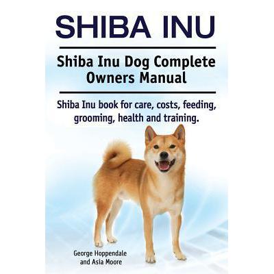 Shiba Inu. Shiba Inu Dog Complete Owners Man...