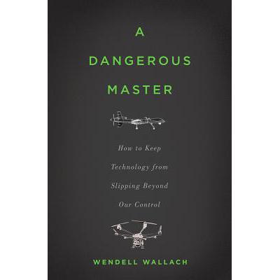 A Dangerous Master: How to Keep Technology f...