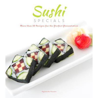 Sushi Specials: More Than 50 Recipes for the...