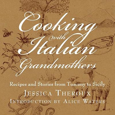 Cooking with Italian Grandmothers: Recipes a...