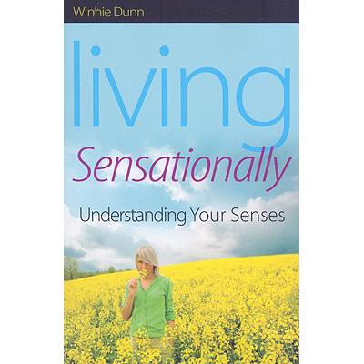 Living Sensationally: Understanding Your Senses