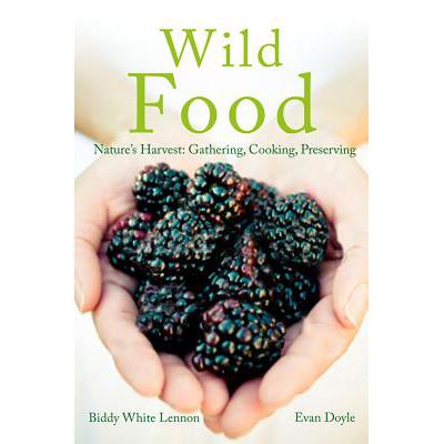 Wild Food: Nature's Harvest: How to Gather, ...