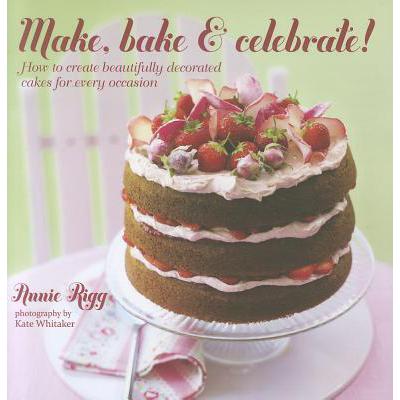 Make, Bake & Celebrate!: How to Create Beautifu...