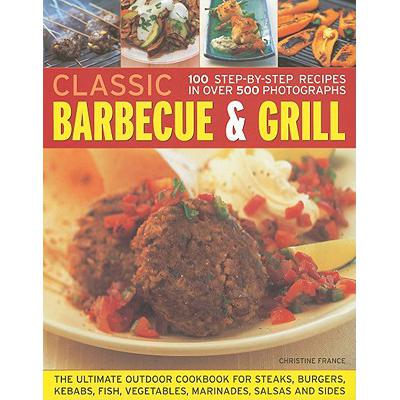 Classic Barbecue and Grill: The Ultimate Ful...