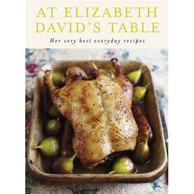 At Elizabeth David's Table: Her Very Best Ev...