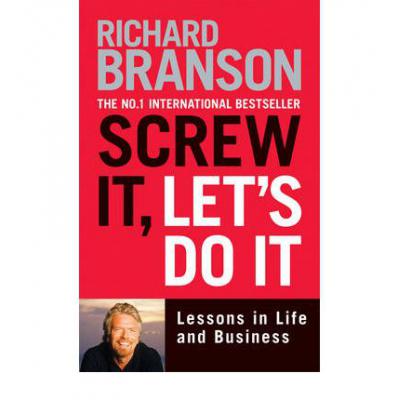 Screw It, Let's Do It: Lessons in Life and B...
