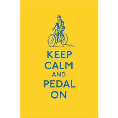 Keep Calm and Pedal on