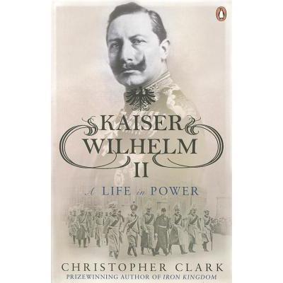 Kaiser Wilhelm II: A Life in Power