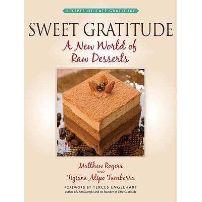 Sweet Gratitude: A New World of Raw Desserts