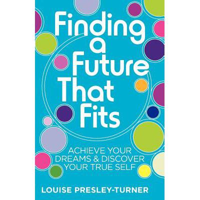 Finding a Future That Fits: Achieve Your Dre...