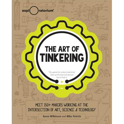 The Art of Tinkering: Meet 150+ Makers Worki...