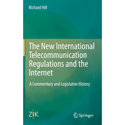 The New International Telecommunication Regulations and the Internet : A Commentary and Legisl...
