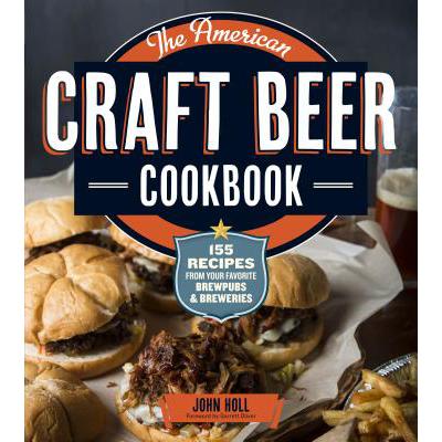 The American Craft Beer Cookbook: 155 Recipe...
