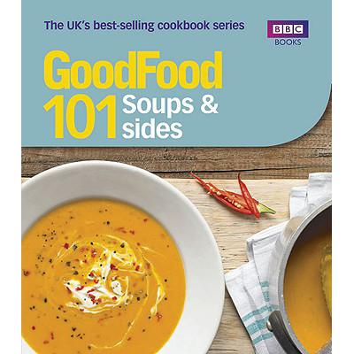 Good Food: Soups & Sides: Triple-tested recipes