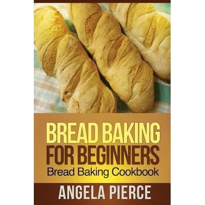 Bread Baking for Beginners: Bread Baking Coo...