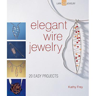 Elegant Wire Jewelry: 20 Easy Projects