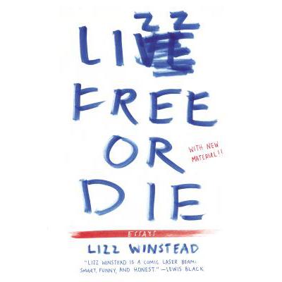 Lizz Free or Die: Essays