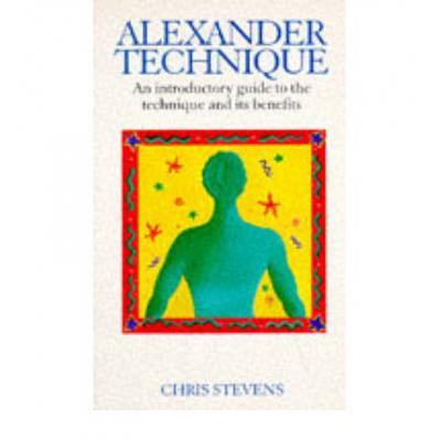 Alexander Technique: An Introductory Guide t...