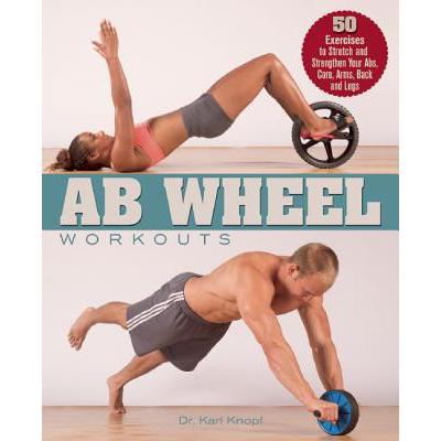 AB Wheel Workouts: 50 Exercises to Stretch a...