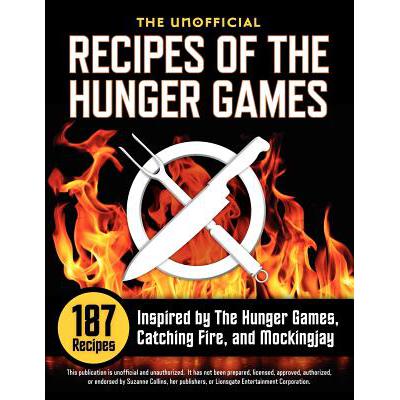 Unofficial Recipes of the Hunger Games: 187 Recipes Inspired by the Hunger Games, Catching Fir...
