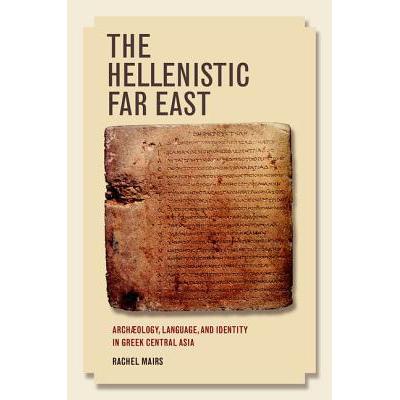 The Hellenistic Far East: Archaeology, Langu...