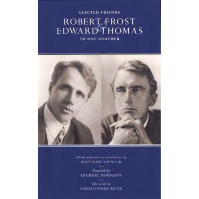 Elected Friends: Robert Frost and Edward Thomas: To One Another