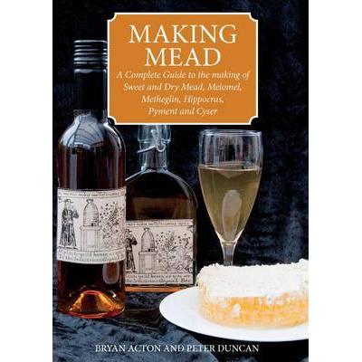 Making Mead: A Complete Guide to the Making ...