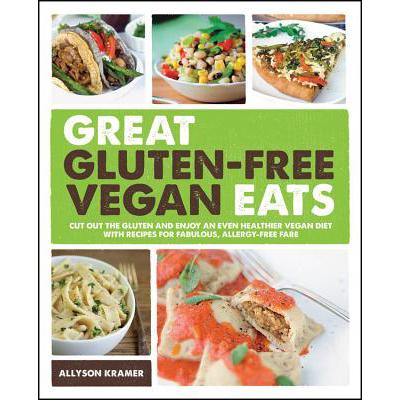 Great Gluten-Free Vegan Eats: Cut Out the Gl...