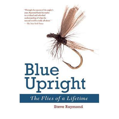 Blue Upright: The Flies of a Lifetime