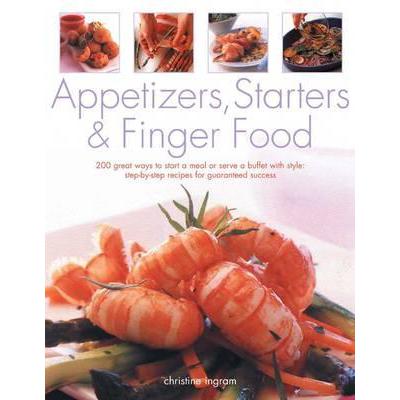 Appetizers, Starters and Finger Food: 200 Gr...