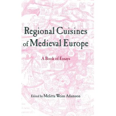 Regional Cuisines of Medieval Europe : A Book of Essays
