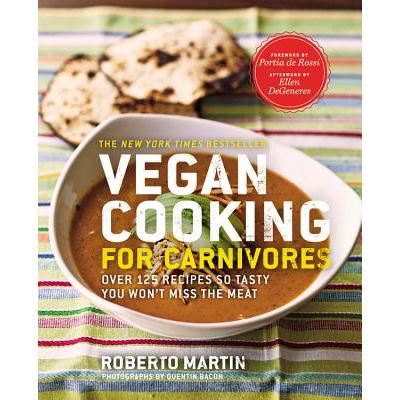 Vegan Cooking for Carnivores: Over 125 Recip...