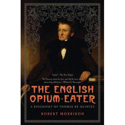English Opium-Eater: A Biography of Thomas d...