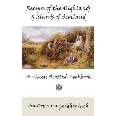 Recipes of the Highlands and Islands of Scot...