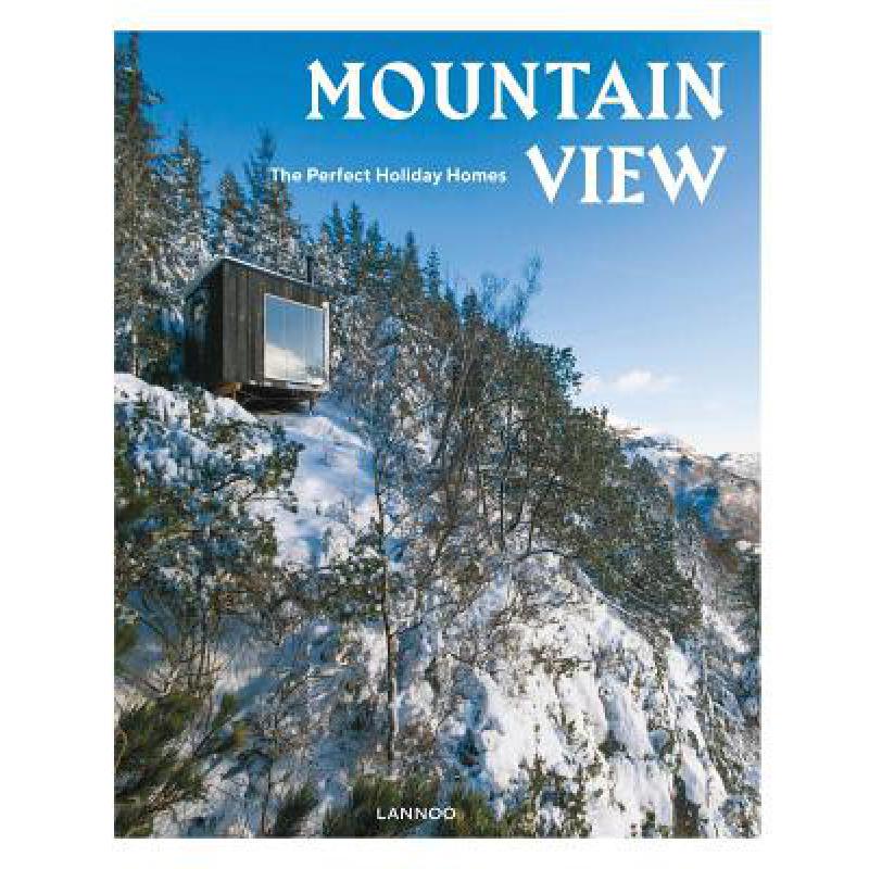 Mountain View : The Perfect Holiday Homes; Nature Retreats Vol. 1