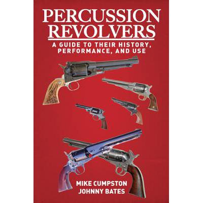 Percussion Revolvers: A Guide to Their Histo...