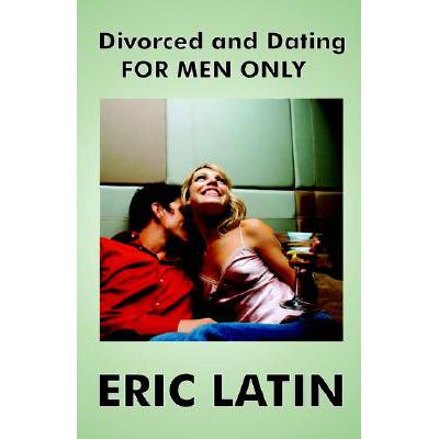 Divorced and Dating FOR MEN ONLY