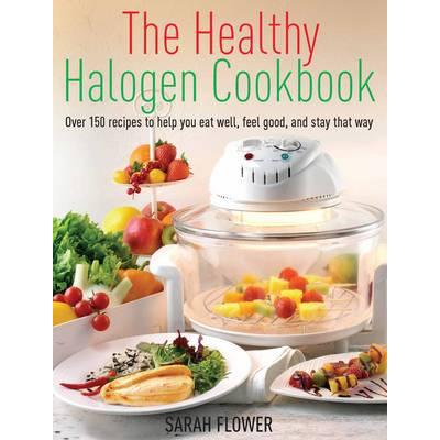 Healthy Halogen Cookbook: Over 150 recipes t...