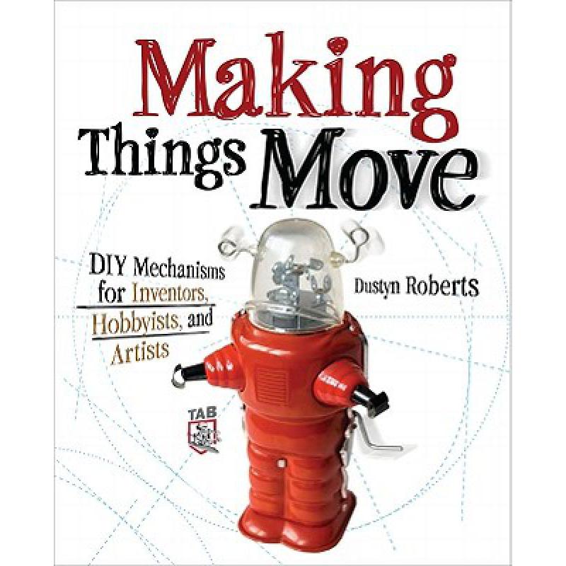 Making Things Move: DIY Mechanisms for Inven...