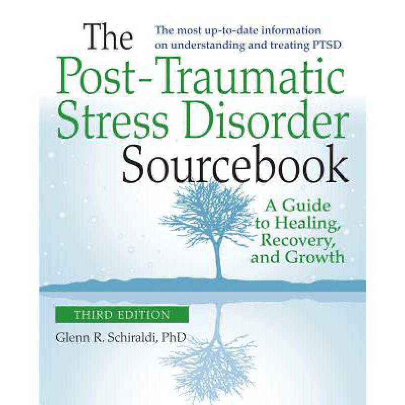 The Post-Traumatic Stress Disorder Sourcebook, Revised and Expanded Second Edition: A Guide to...